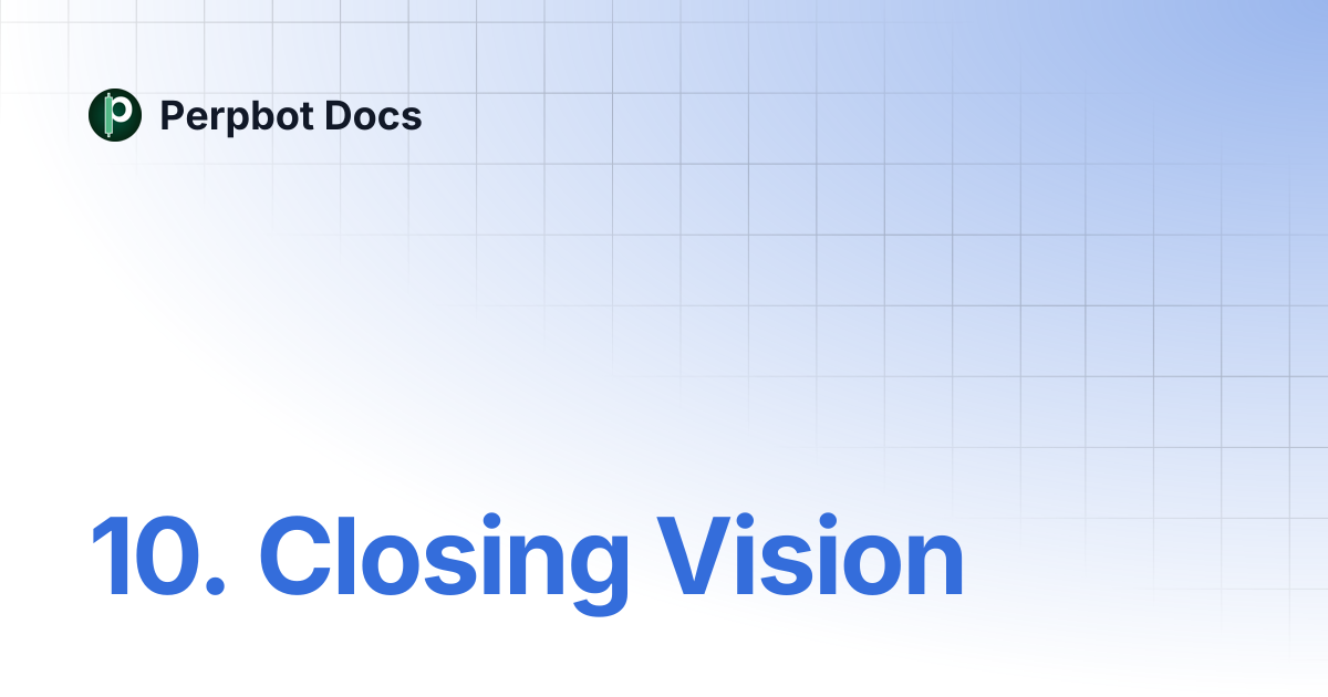10. Closing Vision | Perpbot Docs